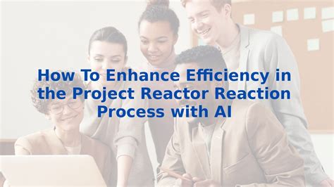 How To Enhance Efficiency In The Project Reactor Reaction Process With Ai