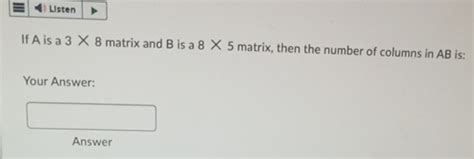 solved if a ﻿is a 3×8 ﻿matrix and b ﻿is a 8×5 ﻿matrix then