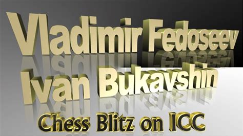 Gm Vladimir Fedoseev Vs Gm Ivan Bukavshin Rip Chess Blitz ♞ Internet Chess Club Icc Youtube