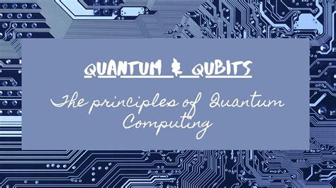 Quantum And Qubits The Principles Of Quantum Computing Youtube