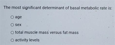 Solved The Most Significant Determinant Of Basal Metabolic