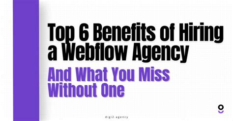 Top 6 Benefits Of Hiring A Webflow Agency And What You Miss Without