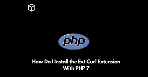 How Do I Install The Ext Curl Extension With Php 7 Programming Cube