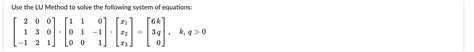 Solved Use The LU Method To Solve The Following System Of Chegg Com