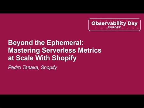 Free Video Beyond The Ephemeral Mastering Serverless Metrics At Scale With Shopify From Cncf