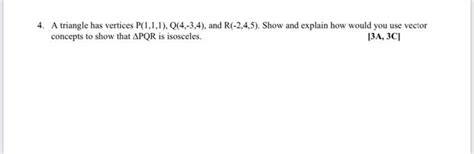 Solved 4 A Triangle Has Vertices P 1 1 1 Q 4 −3 4 And