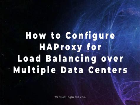 How To Configure Haproxy For Load Balancing Over Multiple Data Centers