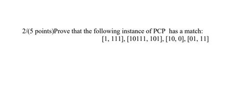 solved 2 5 points prove that the following instance of pcp