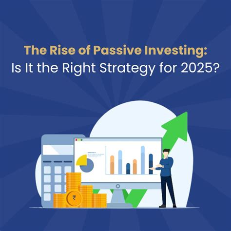The Rise Of Passive Investing Is It The Right Strategy For 2025