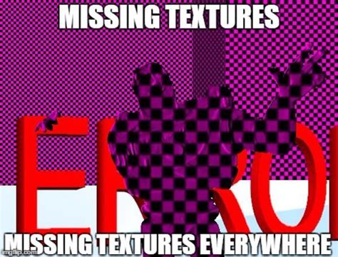 Missing Textures Everywhere Missing Source Textures Know Your Meme