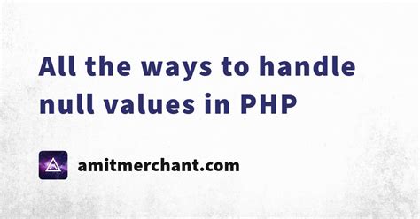 All The Ways To Handle Null Values In Php Laravel News