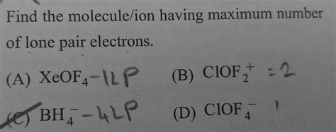 find the molecule ion having maximum number of lone pair electrons filo