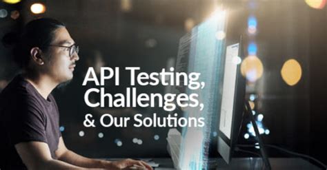 API Testing Challenges And Our Solutions
