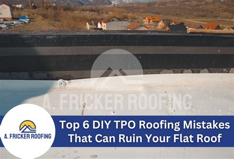 Diy Tpo Roofing Mistakes To Avoid For A Leak Free Flat Roof