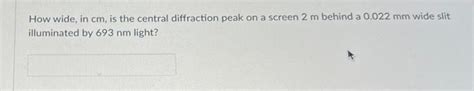 Solved How Wide In Cm Is The Central Diffraction Peak On A