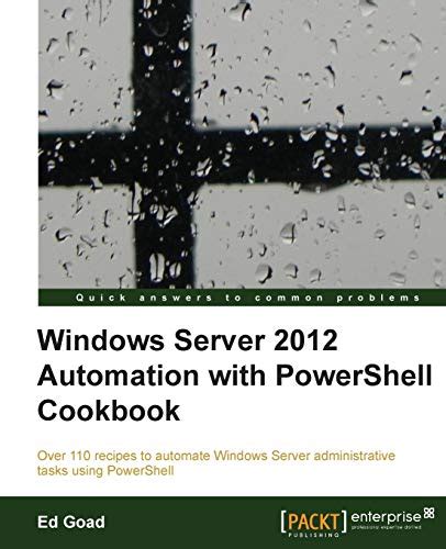 Windows Server 2012 Automation With Powershell Cookbook 9781849689465 Goad Ed Books