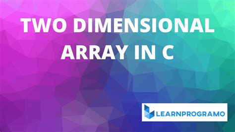 Two Dimensional Array In C 2d Array In C With Example Learnprogramo