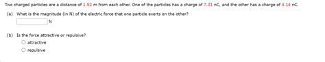 Solved Two Charged Particles Are A Distance Of 192 M From
