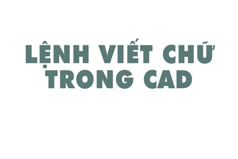 Lệnh viết chữ trong CAD chỉnh sửa chữ siêu tốc huyhieulee com
