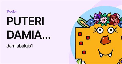 Puteri Damia Balqis Binti Muhamad Yusri Damiabalqis1 Profile Padlet