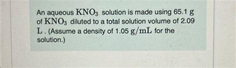 solved an aqueous kno3 solution is made using 65 1 g of kno3