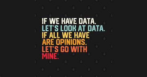 Retro If We Have Data Lets Look At Data Data Analyst T Shirt