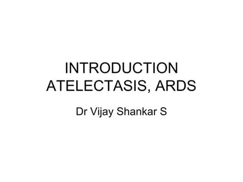 Respiratory System Introduction Atelectasis Ards Ppt
