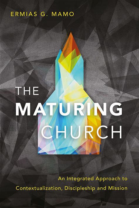 The Maturing Church An Integrated Approach To Contextualization