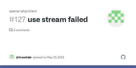 Use Stream Failed · Issue 127 · Openai Phpclient · Github