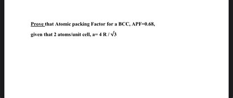 Solved Prove That Atomic Packing Factor For A Bcc ﻿apf