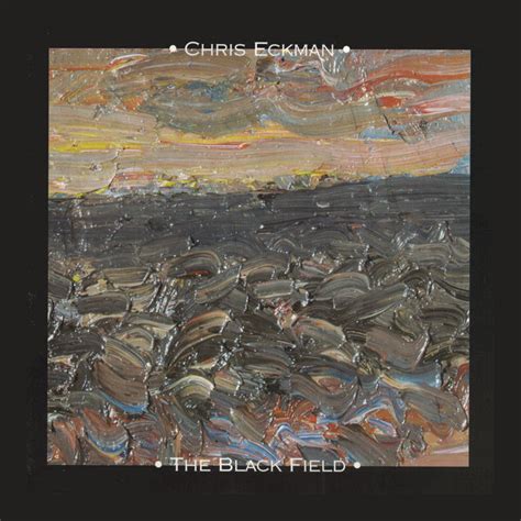 Chris Eckman The Black Field Fokus Musik