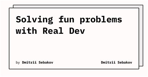 solving fun problems with real dev dmitrii sebakov