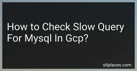 How To Check Slow Query For Mysql In Gcp In 2025