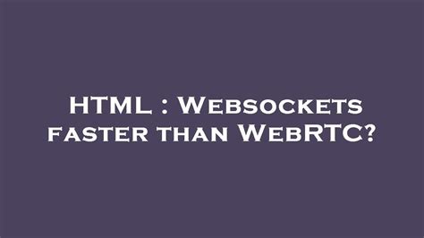html websockets faster than webrtc youtube