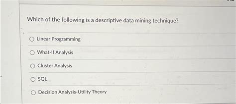 Solved Which Of The Following Is A Descriptive Data Mining