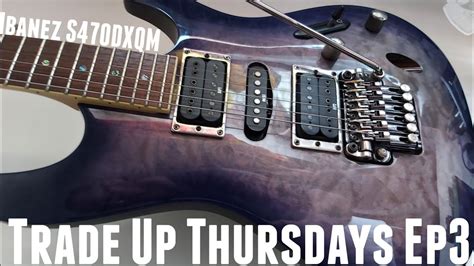 Trade Up Thursdays Ep 3 Ibanez S470dxqm Purple Burst Review Youtube