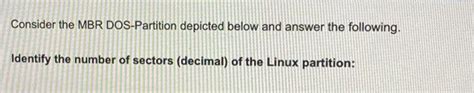 Solved Consider The Mbr Dos Partition Depicted Below And