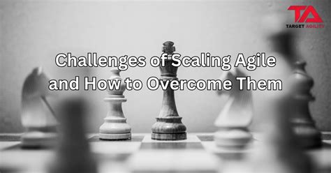 Challenges Of Scaling Agile And How To Overcome Them Target Agility