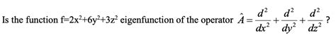 Solved Is The Function F2x26y23z2 Eigenfunction Of The