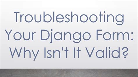 Troubleshooting Your Django Form Why Isnt It Valid Youtube