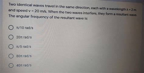 Solved Two Identical Waves Travel In The Same Direction Chegg Com
