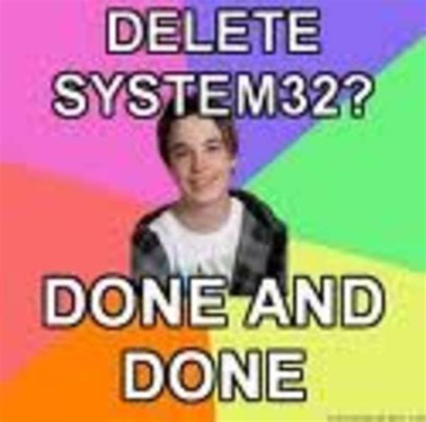 [image 29708] Delete System32 Know Your Meme
