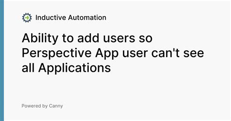 ability to add users so perspective app user can t see all applications