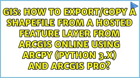 How To Exportcopy A Shapefile From A Hosted Feature Layer From Arcgis Online Using Arcpy