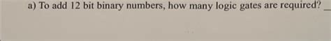 Solved A To Add Bit Binary Numbers How Many Logic Gates Chegg Com