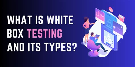 What Is White Box Testing And Its Types