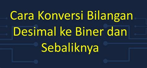 Cara Konversi Bilangan Desimal Ke Bilangan Biner Rekomendid