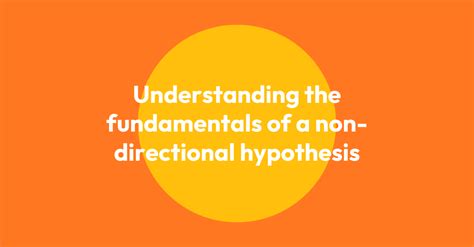 Understanding The Fundamentals Of A Non Directional Hypothesis