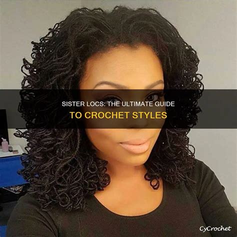 Sister Locs The Ultimate Guide To Crochet Styles Cycrochet