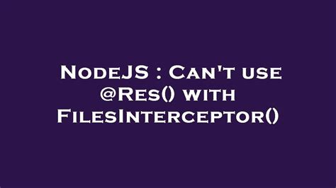 Nodejs Cant Use Res With Filesinterceptor Youtube